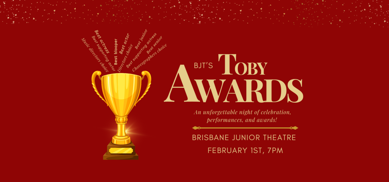 BJT's Toby Awards 2025 - Brisbane Junior Theatre